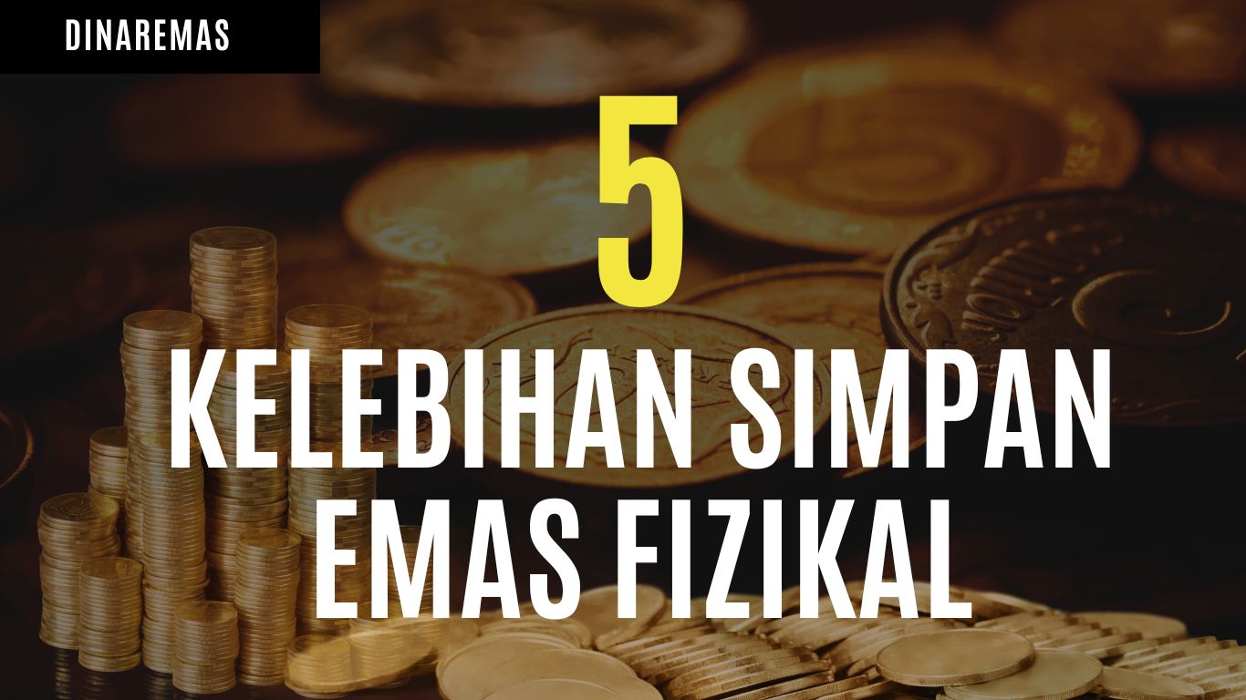 5 Kelebihan Simpan Emas Fizikal. #4 Ramai Tak Tahu - Dinar Emas