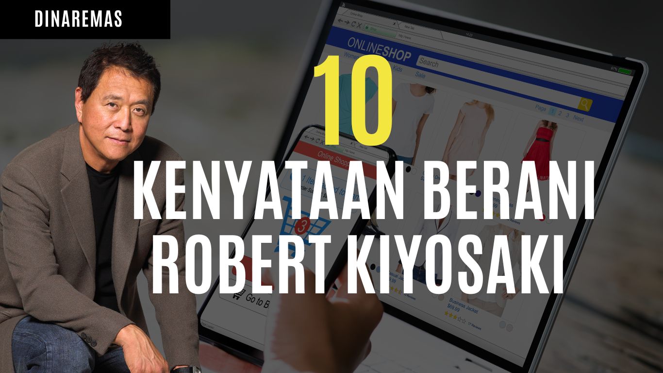 10 Kenyataan Robert Kiyosaki yang Mengejutkan Ramai Orang - Dinar Emas