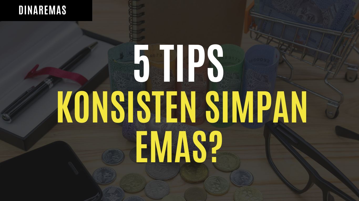 5 Tips Konsisten Simpan Emas? Auto Debit GAP Jawapannya! - Dinar Emas